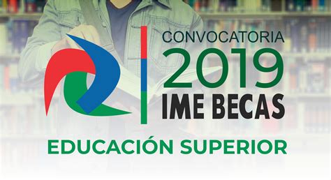 Convocatoria Ime Becaseducación Superior 2019 Instituto De Los