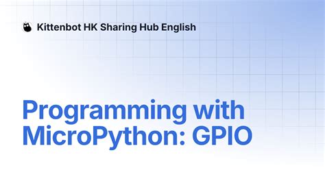 Programming With Micropython Gpio Kittenbot Hk Sharing Hub English