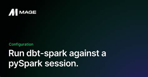 Run dbt-spark against a pySpark session. - Mage AI