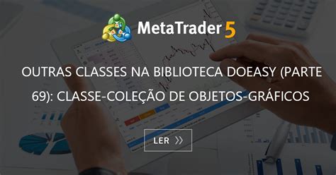 outras classes na biblioteca doeasy parte 69 classe coleção de objetos gráficos artigos mql5