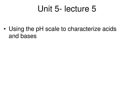Unit 5- lecture 5 Using the pH scale to characterize acids and bases. - ppt download