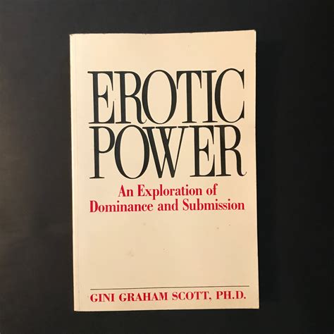 Erotic Power An Exploration Of Dominance And Submission Gini Graham Scott Ph D Dands Sex