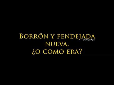 Las Pendejadas Son Fascinantes Porq No Tienen Límite Frases