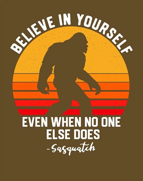 Bigfoot Believe In Yourself Even When No One Else Does Sasquatch Vintage Retro Tshirt Digital
