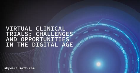 Virtual Clinical Trials Challenges And Opportunities Skyward Soft