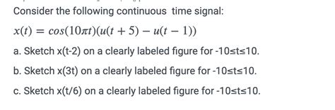 Solved Consider The Following Continuous Time Signal X T Chegg