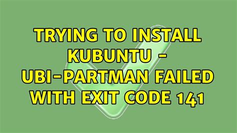 Trying To Install Kubuntu Ubi Partman Failed With Exit Code 141 Youtube
