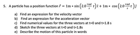 Solved 5 A Particle Has A Position Function R 1 Chegg Com