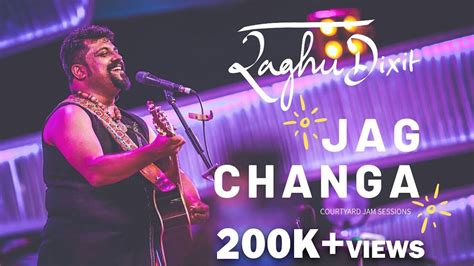 Jag Changa Raghu Dixit Courtyard Jam Sessions YouTube