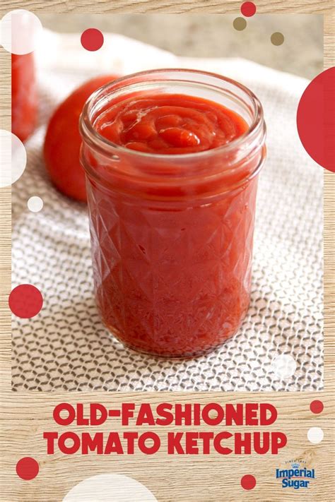 Old Fashioned Tomato Ketchup Imperial Sugar Recipe Tomato Ketchup