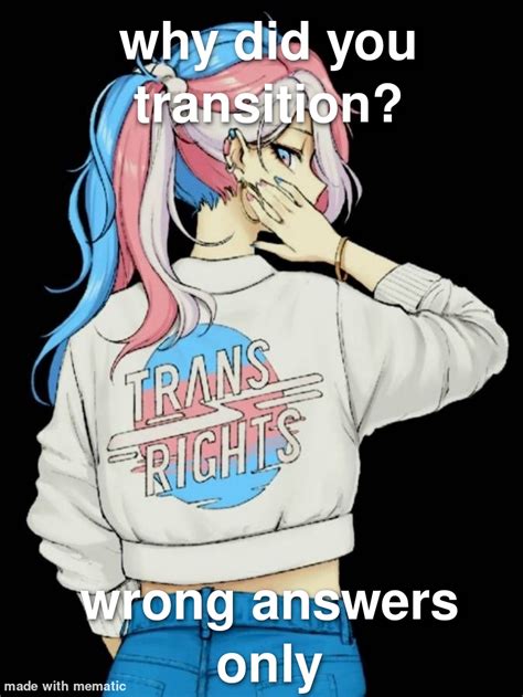 Wrong Answers Only Traaaaaaannnnnnnnnns