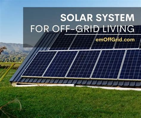 Solar For Off Grid Living Complete Guide
