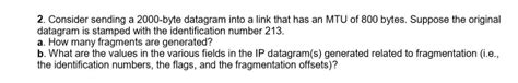 Solved 2 Consider Sending A 2000 Byte Datagram Into A Link