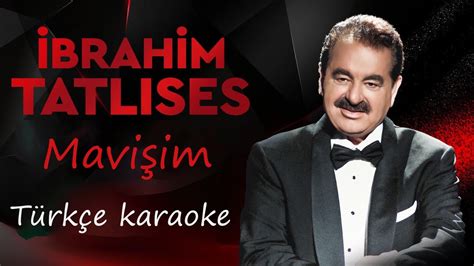 Ibrahim Tatlıses Mavişim Karaoke Youtube