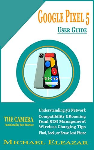 Google Pixel User Guide The Simple And Enhanced Step By Step Aid In Understanding Your Device