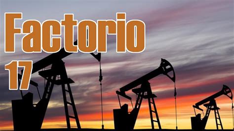 Factorio Playthrough No Mods Ep 17 Getting So Much Oil They Call Me Exxon Youtube