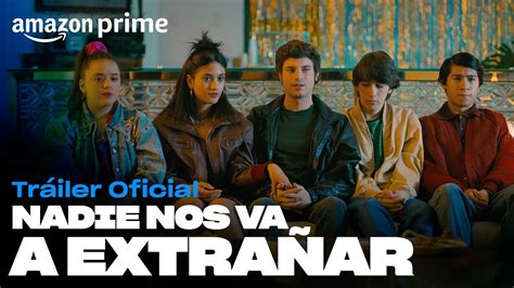 Nadie Nos Va A Extrañar Tráiler Oficial Amazon Prime Youtube