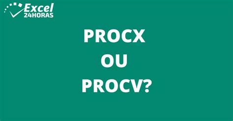 Procv Ou Procx Qual Função Escolher No Excel Excel 24 Horas