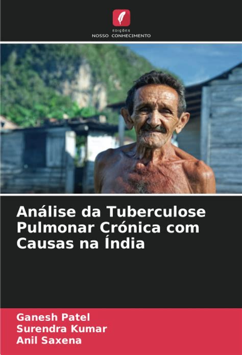 Análise Da Tuberculose Pulmonar Crónica Com Causas Na Índia Patel