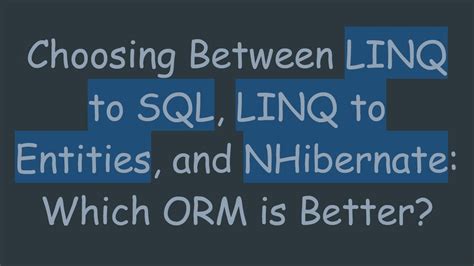 Choosing Between Linq To Sql Linq To Entities And Nhibernate Which