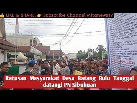 Ratusan Masyarakat Desa Batang Bulu Tanggal Datangi PN Sibuhuan YouTube