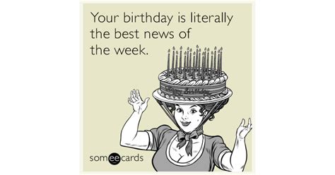 Your Birthday Is Literally The Best News Of The Week Birthday Ecard