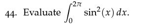 Solved Evaluate 02πsin2 x dx Chegg com