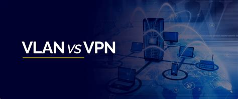 ¿cuál Es La Diferencia Entre Vlan Y Vpn
