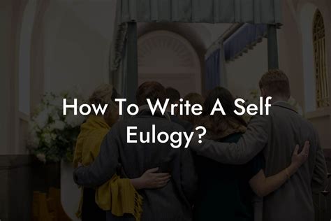 How To Write A Self Eulogy Eulogy Assistant