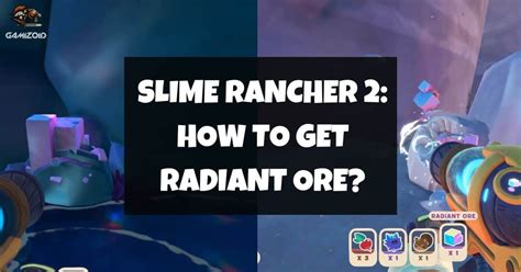 How To Get Radiant Ore In Slime Rancher 2 Gamizoid