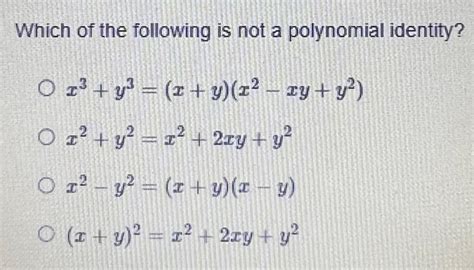 Solved Which Of The Following Is Not A Polynomial Identity Solved Which Of The Following Is Not A Polynomial Identity