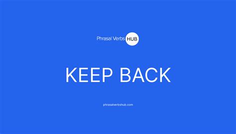 Keep Back Phrasal Verb Meaning And Examples