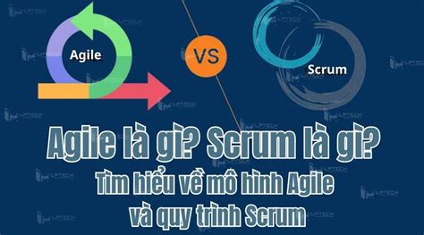 Agile là gì Scrum là gì Tìm hiểu về mô hình Agile và quy trình Scrum