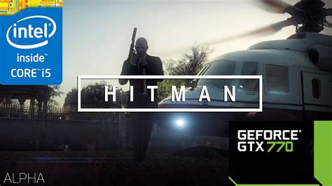 Hitman™ Closed Alpha I5 3570k Gtx 770 1080p Youtube
