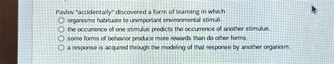 Solved Pavlov Accidentally Discovered A Form Of Learning Chegg