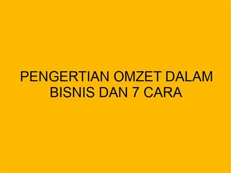Pengertian Omzet Dalam Bisnis Dan 7 Cara Meningkatkannya