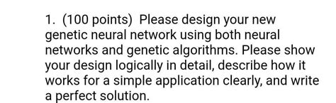 Solved 1 100 Points Please Design Your New Genetic Neural Chegg Com