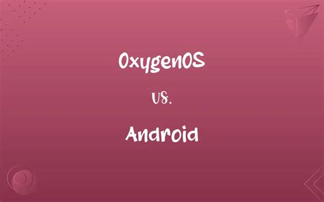 Oxygenos Vs Android Know The Difference