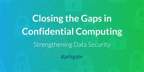 Closing The Gaps In Confidential Computing Strengthening Data Security