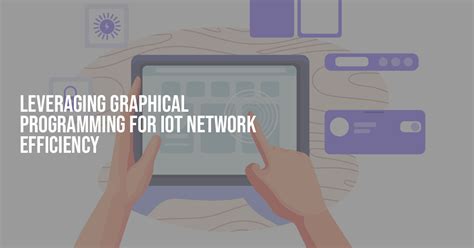 leveraging graphical programming for iot network efficiency