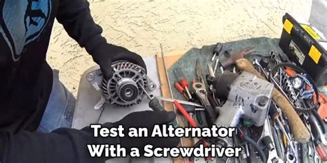 How To Test Alternator With Screwdriver Easy Steps