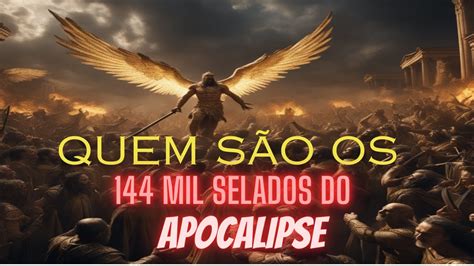 Quem são os 144 Mil Selados do APOCALIPSE Explicação YouTube