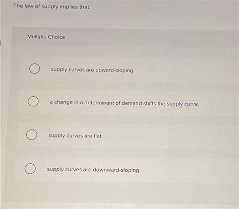 Solved The Law Of Supply Implies ThatMultiple Choicesupply Chegg Com