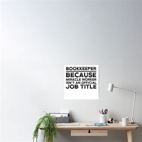 Bookkeeper Because Miracle Worker Isnt An Official Job Title Poster