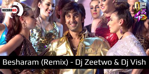 Besharam Remix Dj Zeetwo And Dj Vish Downloads4djs