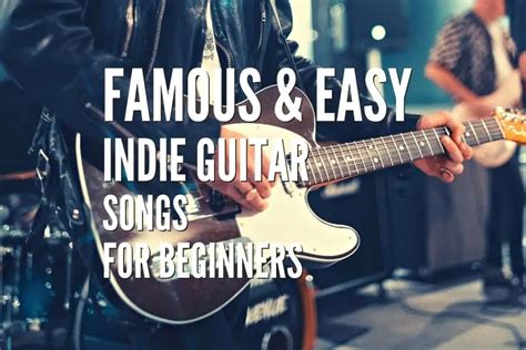 Top 50 Famous&Easy Indie Guitar Songs For Beginners – Tabs Included ...