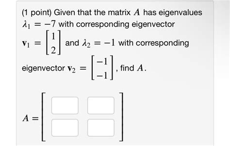 Solved 1 Point Given That The Matrix A Has Eigenvalues