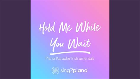 Hold Me While You Wait Higher Key Originally Performed By Lewis Capaldi Youtube Music
