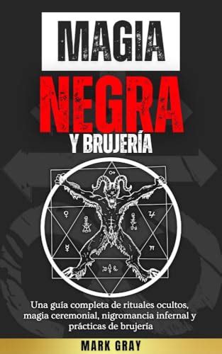 Magia negra y brujería Una guía completa de rituales ocultos magia ceremonial nigromancia