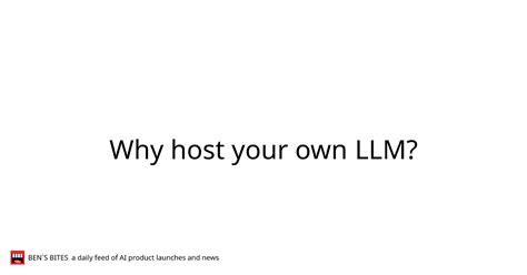 Why Host Your Own Llm Bens Bites